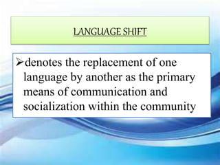 SOCIOLINGUISTICS:Language Maintenance, Shift and Death | PPTX