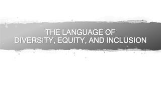Language of Diversity Equity and Inclusion Greg DeShields.pptx