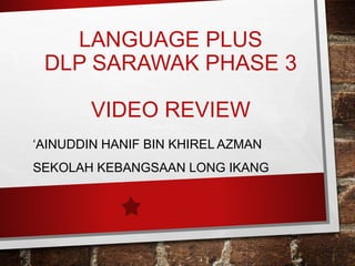 LANGUAGE PLUS DLP SARAWAK PHASE 3 VIDEO REVIEW | PPT