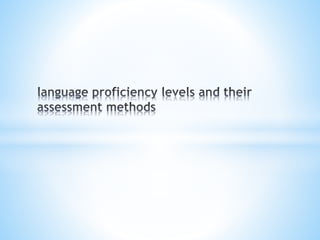 language proficiency levels and their assessment methods.pptx