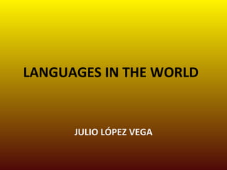 Languages in the world, by Julio Jose Lopez Vega | PPT