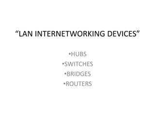 Lan internetworking devices | PPTX | Computer Networking | Computing