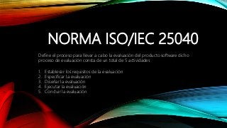 La Norma ISO IEC 25040 y los modelos para evaluar la calidad de ...