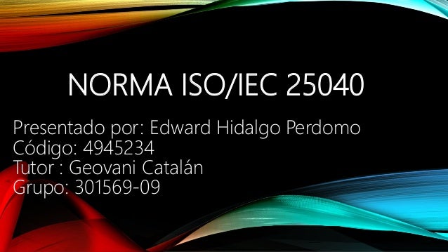 La Norma ISO IEC 25040 y los modelos para evaluar la calidad de ...