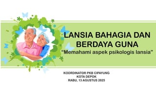 LANSIA BAHAGIA DAN BERDAYA GUNA_BKL 2025.pptx