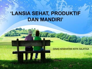 LANSIA SEHAT DAN MANDIRI.pptx