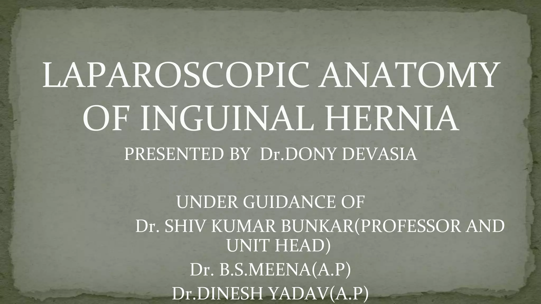 Laparoscopic anatomy of inguinal hernia | PPTX