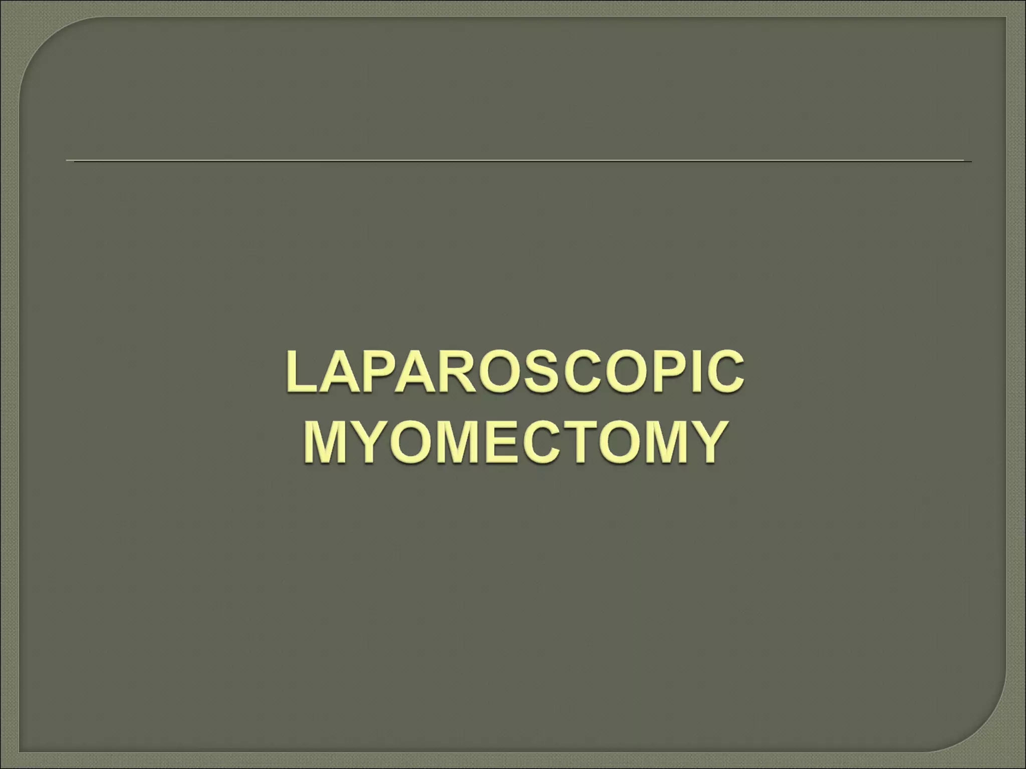 Laparoscopic myomectomy | PPT