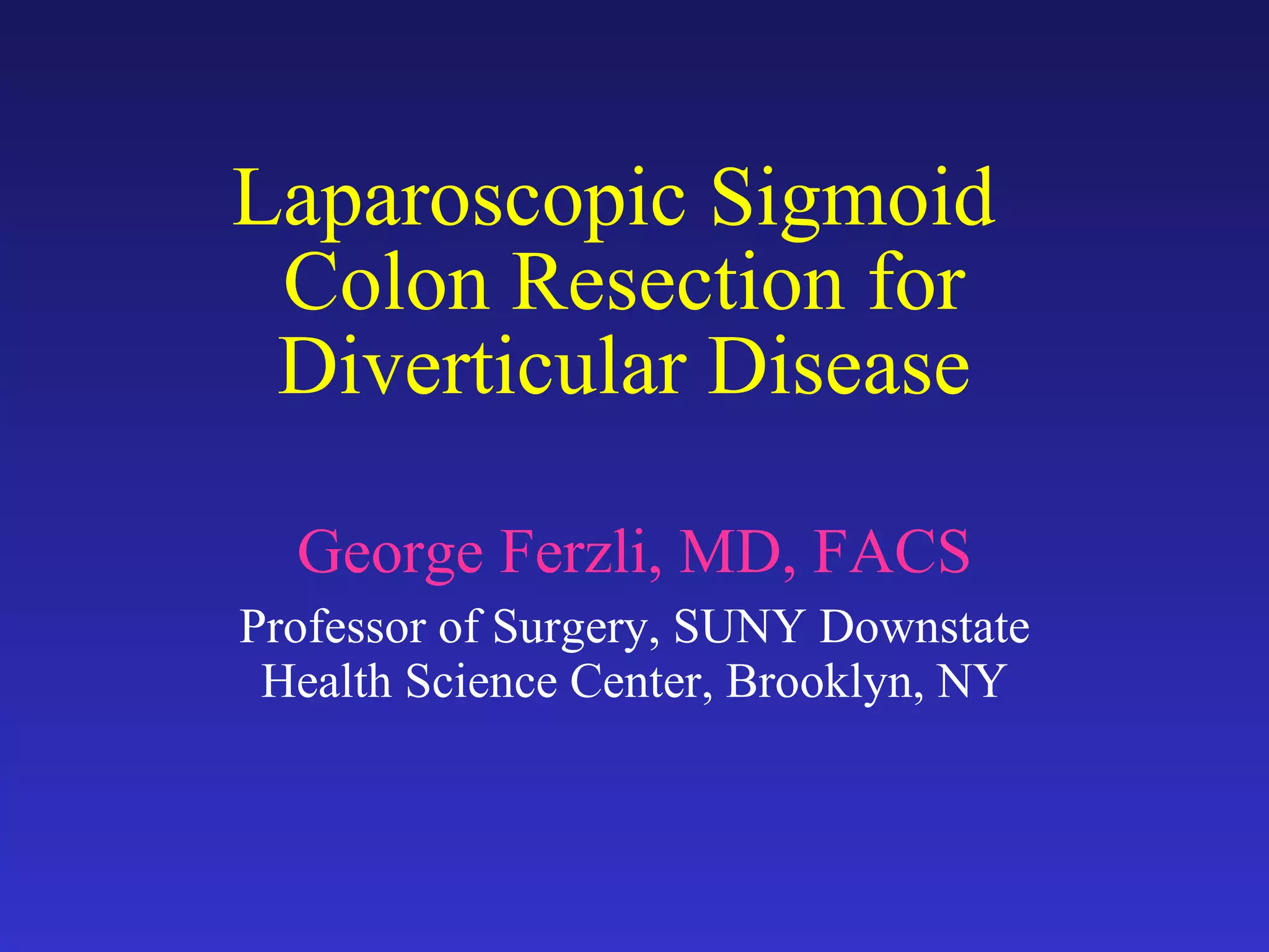Laparoscopic Sigmoid Colon Resection for Diverticular Disease | PPT
