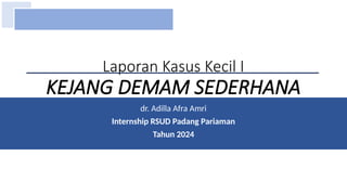 Case Report : Kejang Demam Sederhana.pptx