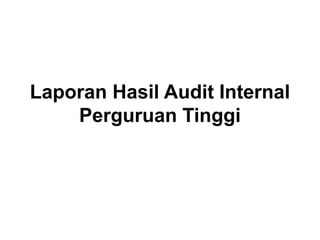 Laporan-Hasil-Audit-Internal-Perguruan-Tinggi.pptx
