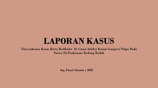 LAPORAN KASUS KISTA RADIKULER FIRYAL AHSANIA.pptx