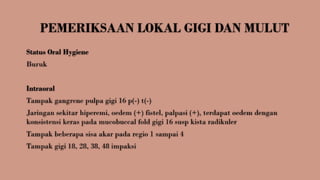 LAPORAN KASUS 2 tatalaksana kista radikuler et causa infeksi kronis.pptx
