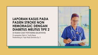 LAPORAN KASUS PADA PASIEN SROKE NON HEMORAGIC DENGAN DM TIPE 2.pdf