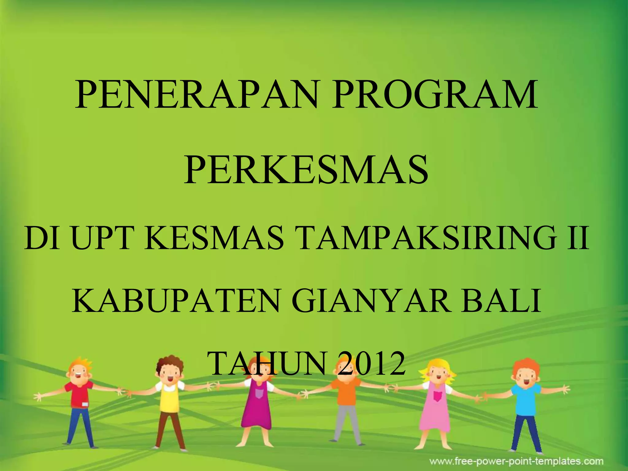 PENERAPAN PROGRAM PERKESMAS DI UPT KESMAS TAMPAKSIRING II GIANYAR ...