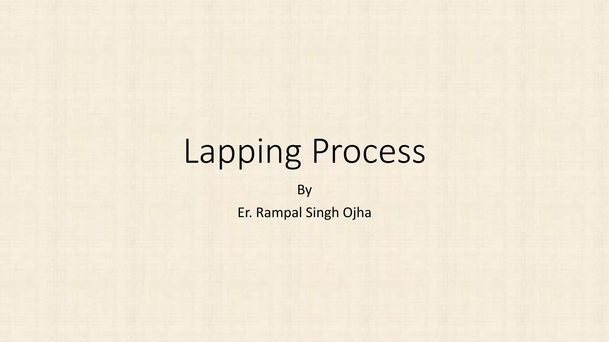 Lapping process | PPTX