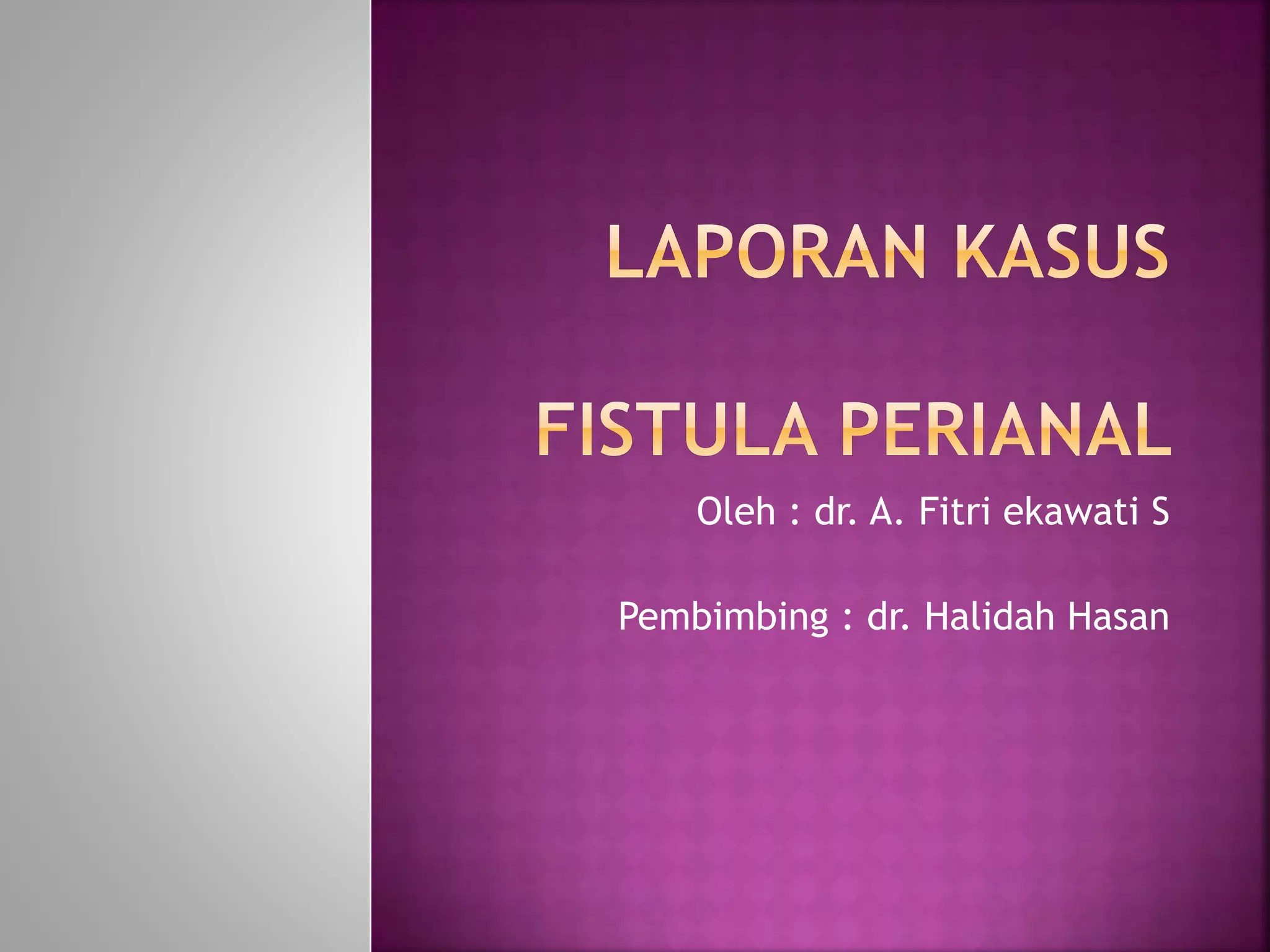 lapsus fistel perianal.pptx laporan kasus | PPT