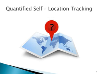 LA Quantified Self Meetup (10/11) - Location Tracking | PPT