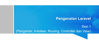 Pengenalan Laravel - install,routing,controller dan view.pptx | Free Download