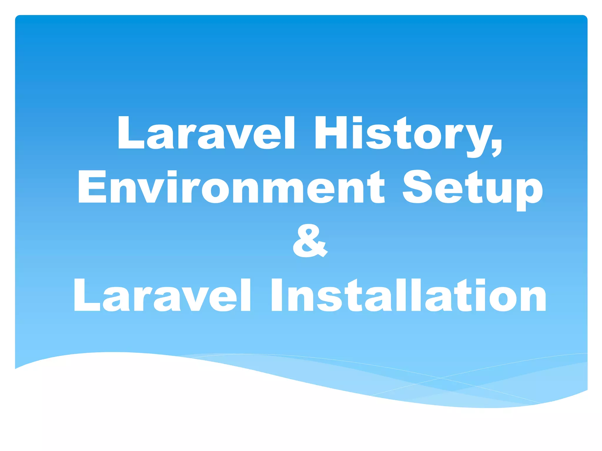 Laravel development (Laravel History, Environment Setup & Laravel ... Laravel development (Laravel History, Environment Setup & Laravel ...