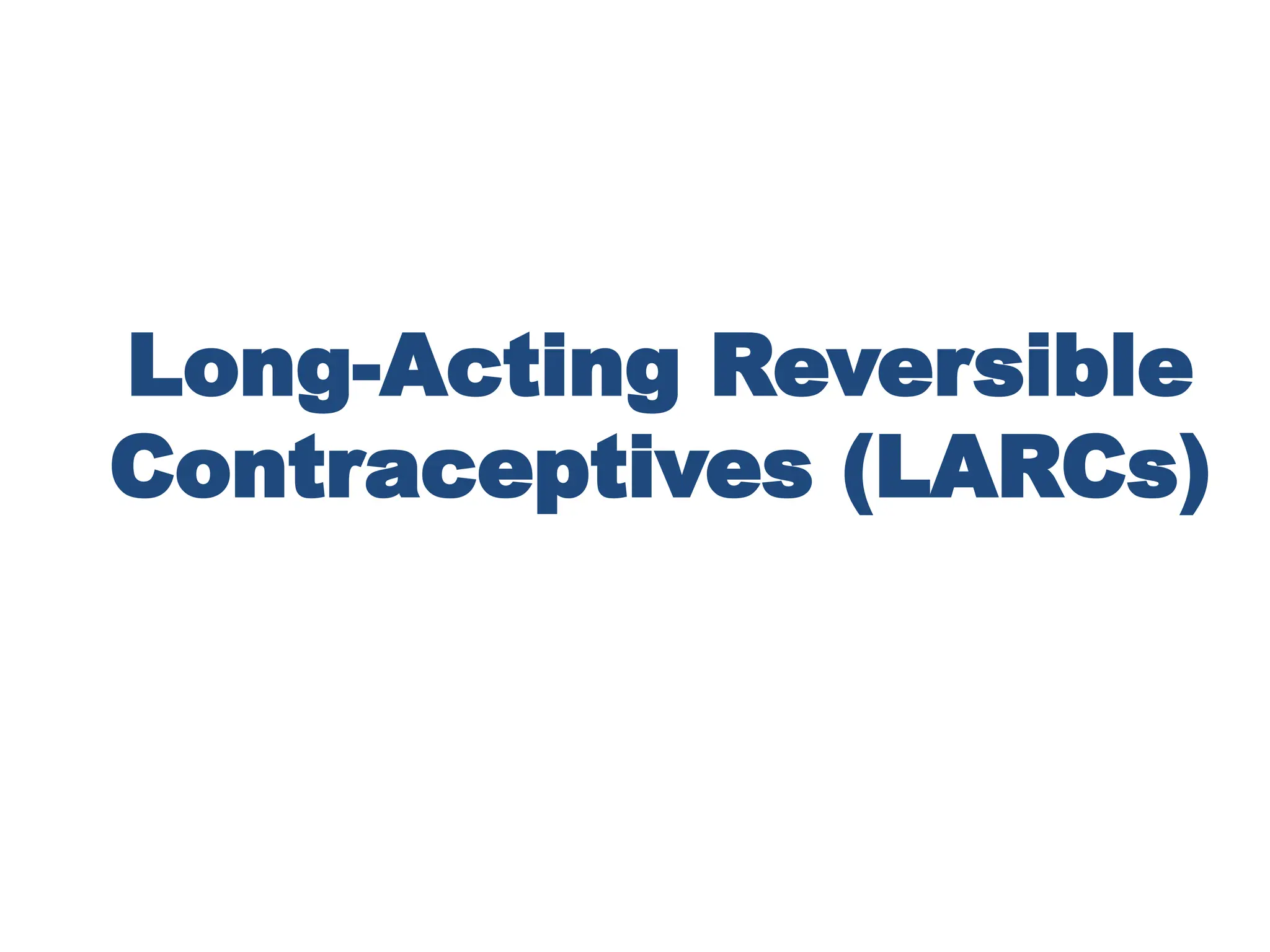 LARCs_Presentation (1).pptx long acting reversible contraceptives | PPTX