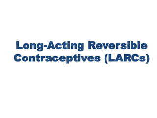 LARCs_Presentation (1).pptx long acting reversible contraceptives | PPTX