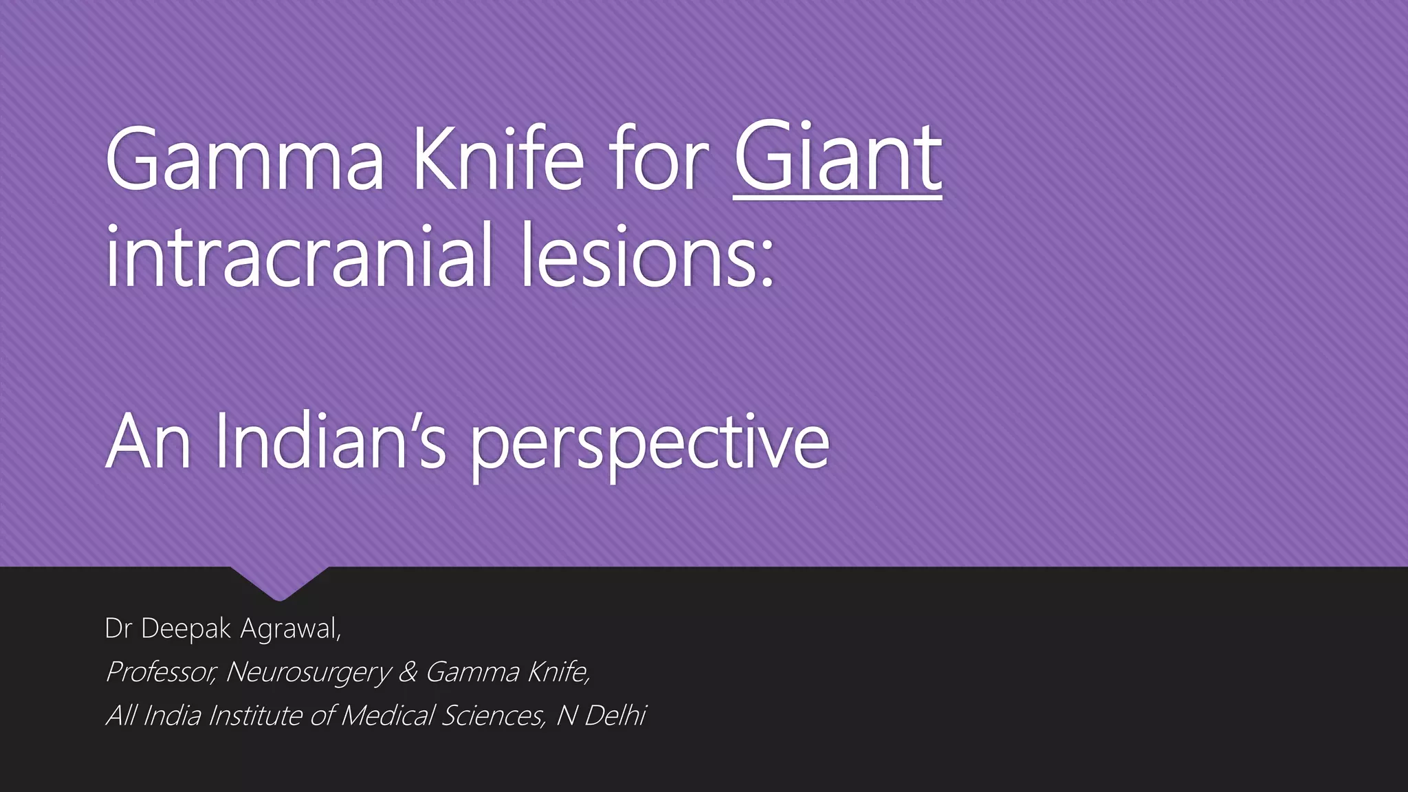 Gamma Knife for large and giant Lesions | PPTX