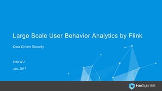 Flink Forward Berlin 2017: Hao Wu - Large Scale User Behavior Analytics by Flink | PPT