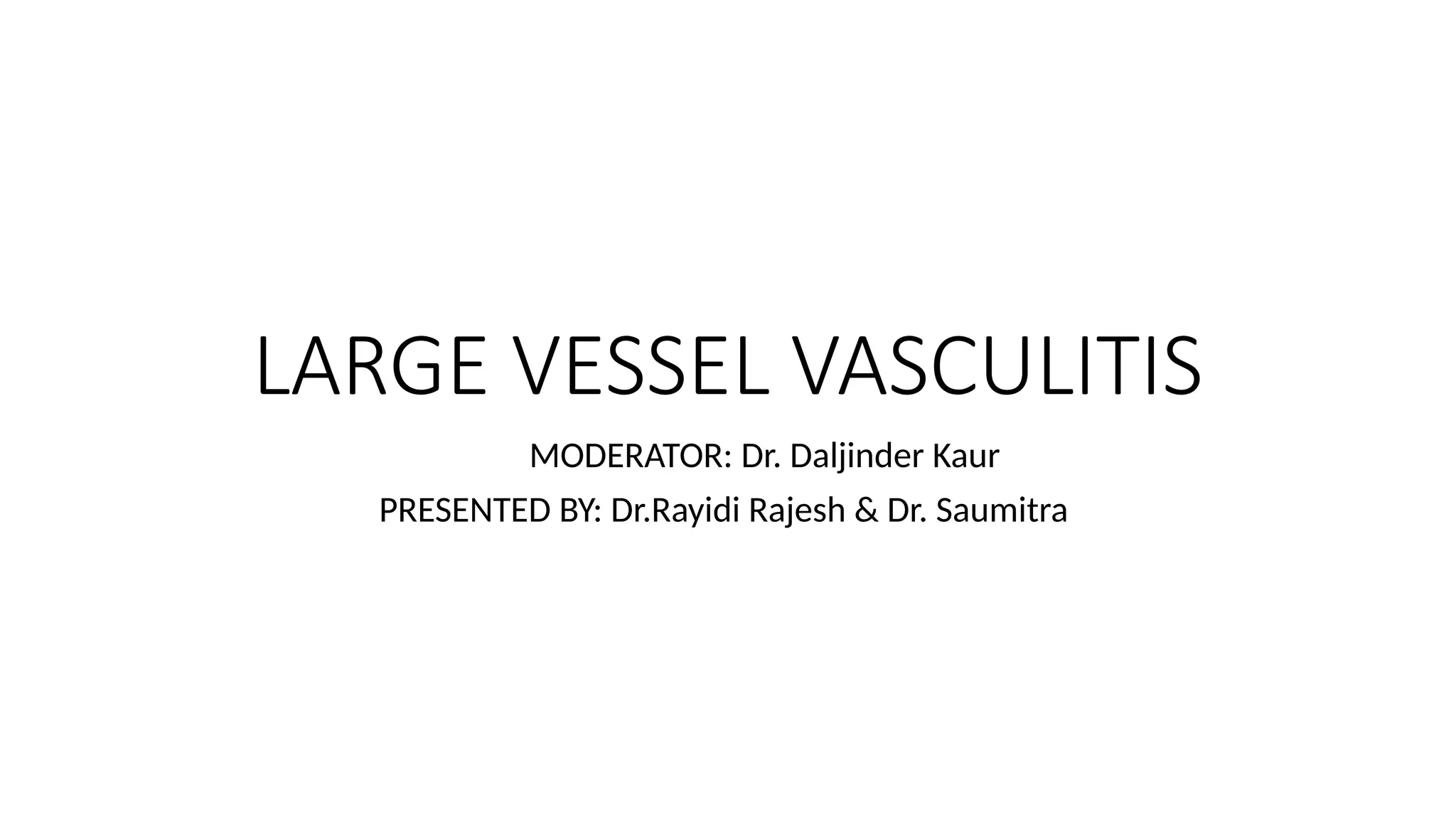 LARGE VESSEL VASCULITIS- gca, takayasu arteries | PPTX
