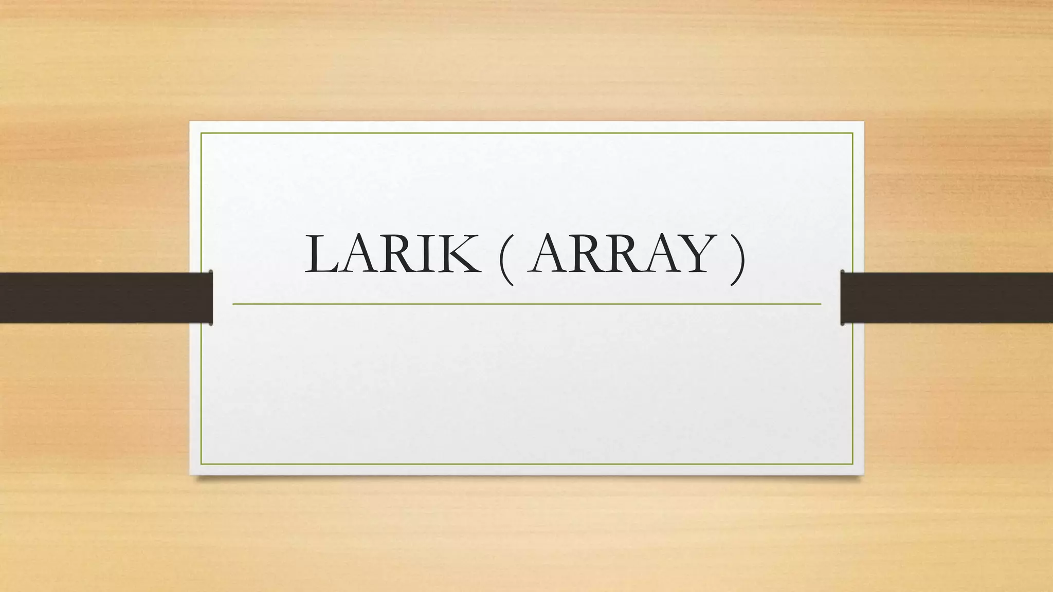 LARIK ( ARRAY ).pptx