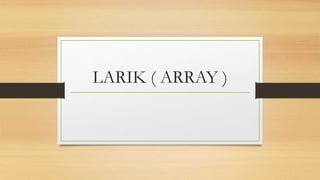 LARIK ( ARRAY ).pptx