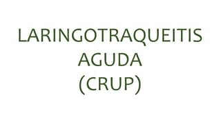 Laringotraqueitis Aguda (CRUP) y Bronquiolitis | PPTX