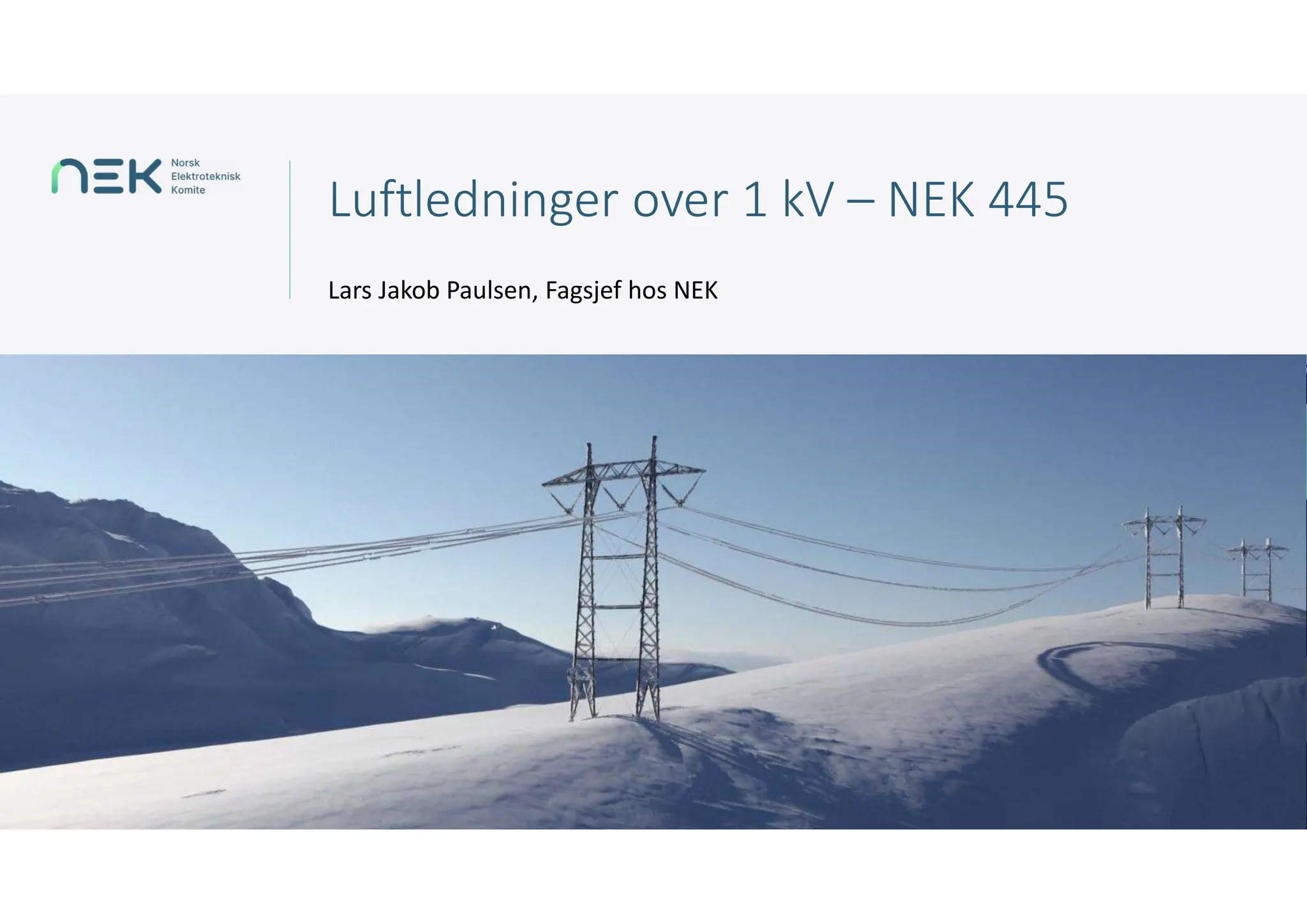 Elkomp 2024 - Luftledninger over 1 kV – NEK 445 Lars Jakob Paulsen, Fagsjef hos NEK | PDF