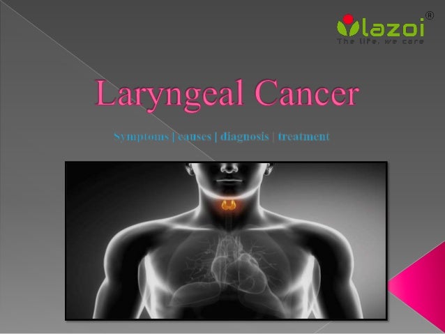 Laryngeal Cancer Symptoms Causes Diagnosis And Treatment
