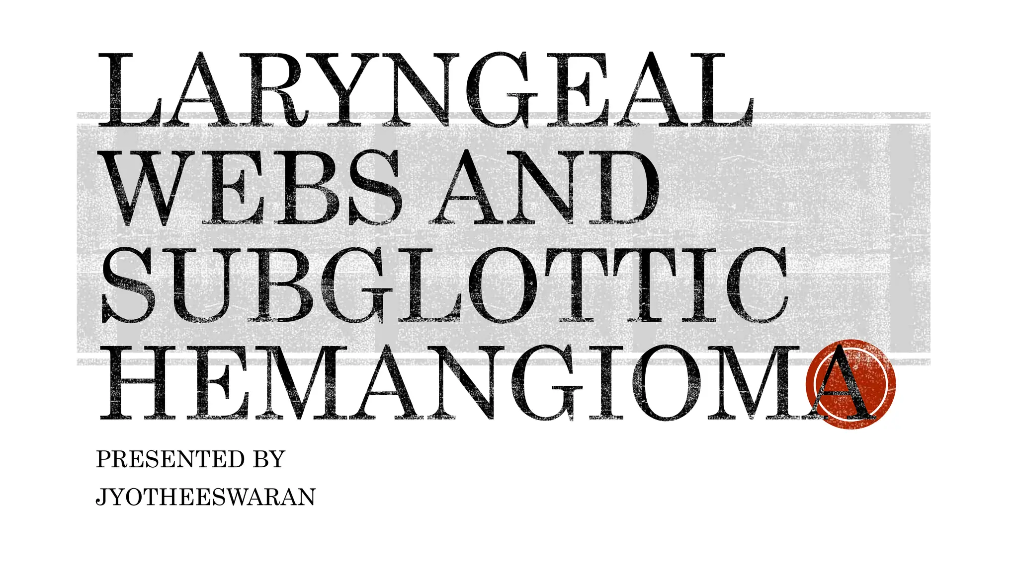 LARYNGEAL WEBS AND SUBGLOTTIC HEMANGIOMA.pptx
