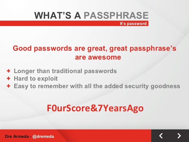 It’s password WHAT’S A PASSPHRASE
