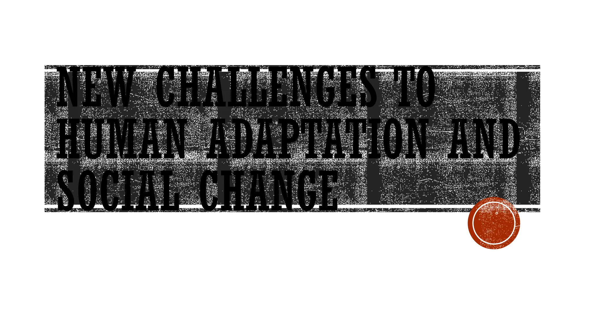 LAS 13 New challenges to human adaptation and social change.pptx