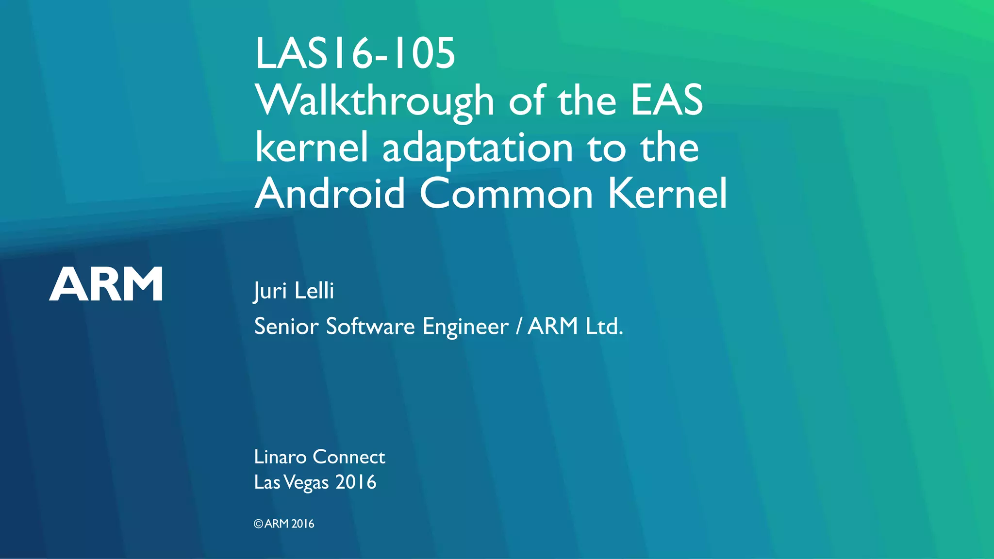 LAS16-105: Walkthrough of the EAS kernel adaptation to the Android ...