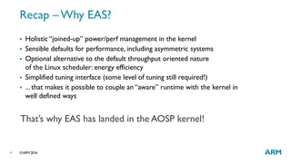 LAS16-105: Walkthrough of the EAS kernel adaptation to the Android Common Kernel | PPT