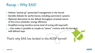 LAS16-105: Walkthrough of the EAS kernel adaptation to the Android ...