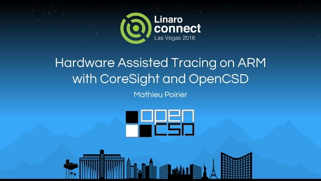 LAS16-210: Hardware Assisted Tracing on ARM with CoreSight and OpenCSD | PDF