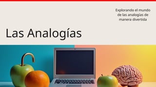 Las Analogías y sus ejemplo visuales es hermoso | PPTX