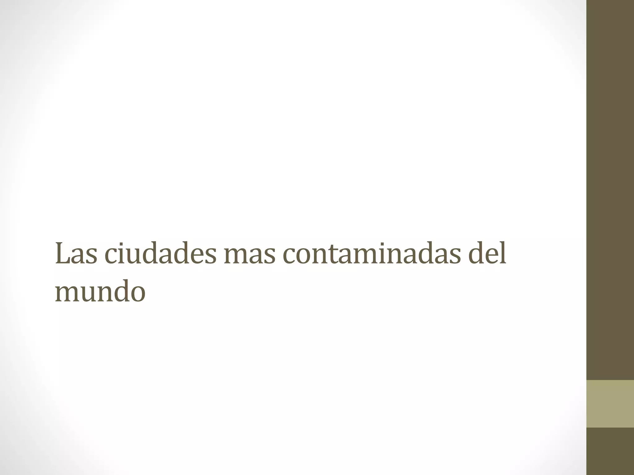 Las ciudades mas contaminadas del mundo | PPTX