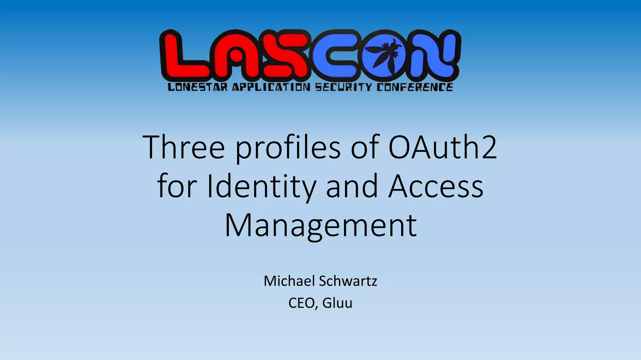 LASCON: Three Profiels of OAuth2 for Identity and Access Management | PPT