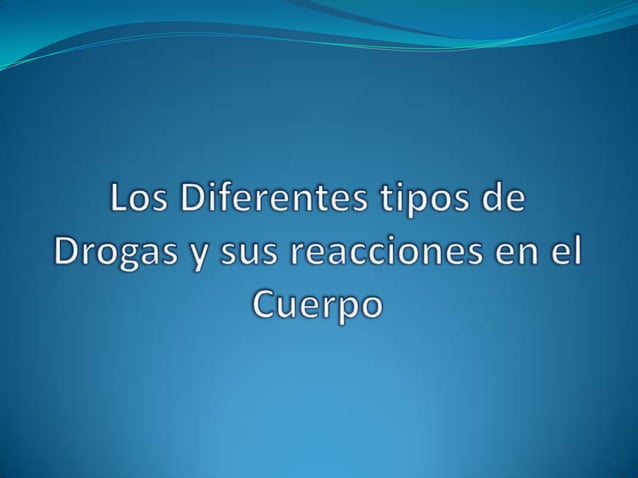 Las diferentes tipos de drogas y sus reacciones | PPTX