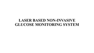 LASER BASED NON-INVASIVE GLUCOSE MONITORING SYSTEM PPT.pptx
