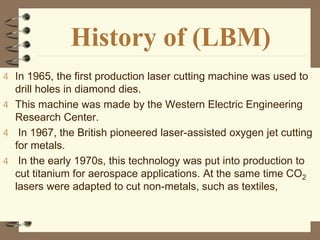 Laser beam machining (lbm)2013 | PPTX
