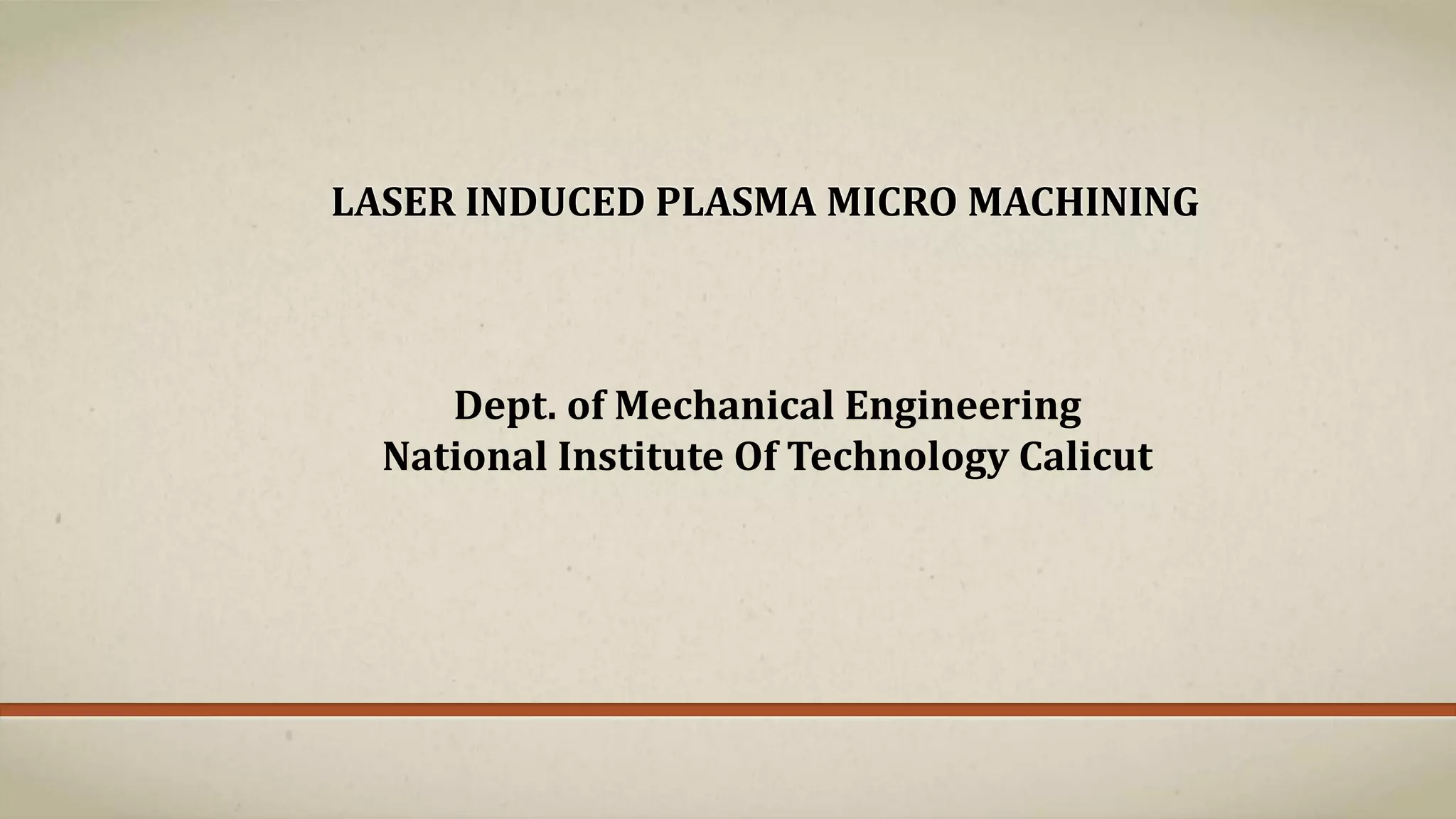 Laser induced plasma micro machining | PPTX