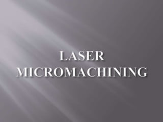 Laser micromachining | PPTX