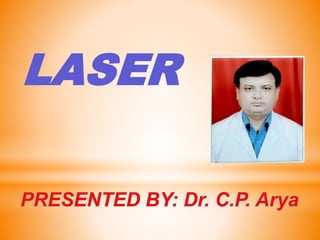 Laser treatment BY DR. C. P. ARYA (B.Sc. B.D.S.; M.D.S.; P.M.S.; R.N.T ...